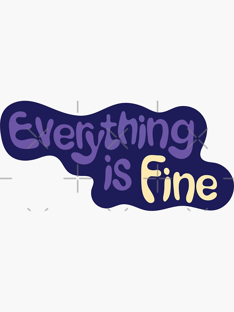 "Everything is fine" Sticker for Sale by Grecia99 | Redbubble