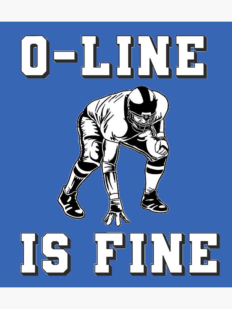 "O Line Is Fine - offensive lineman " Poster for Sale by CoolShirtDepot ...