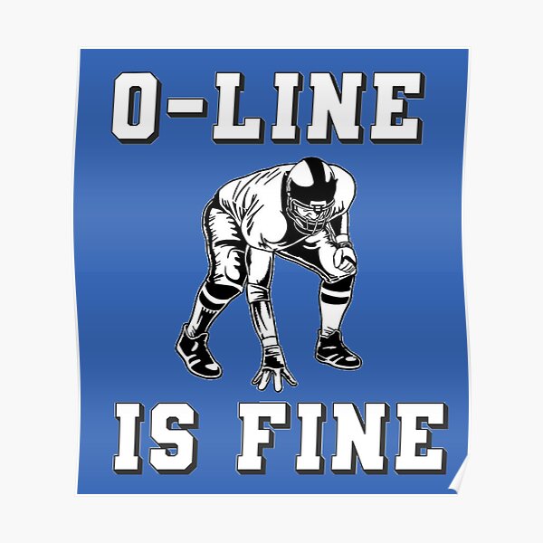 "O Line Is Fine - offensive lineman " Poster for Sale by CoolShirtDepot ...