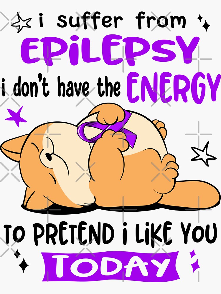 "Epilepsy Awareness - I suffer from Epilepsy i do not have the ENERGY ...