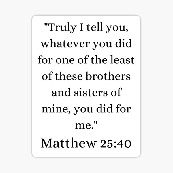 "Matthew 25:40" Sticker for Sale by Cricket-Dragon | Redbubble