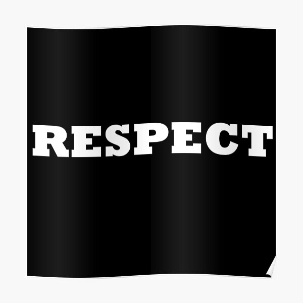 "RESPECT Given Is Respect Earned" Poster for Sale by TheWoodenTree ...