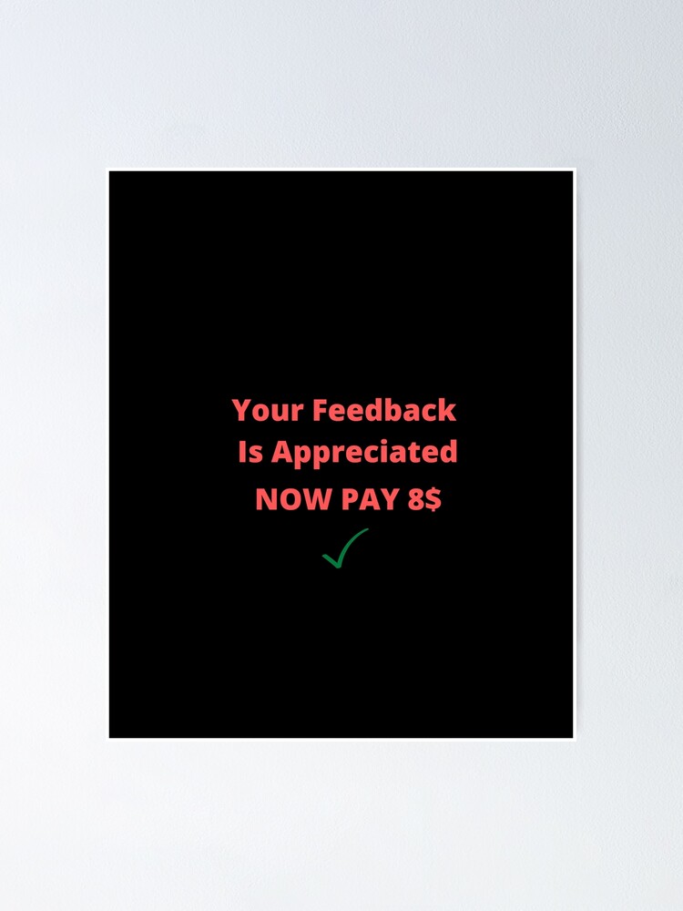 "Your Feedback Is Appreciated" Poster for Sale by Reality2435 | Redbubble