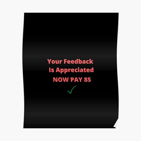 "Your Feedback Is Appreciated" Poster for Sale by Reality2435 | Redbubble