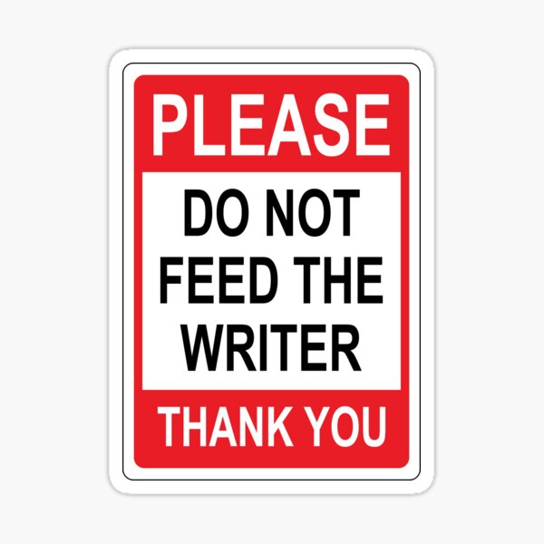 "Please Do Not Feed the Writer Thank You Red and White Sign" Sticker ...