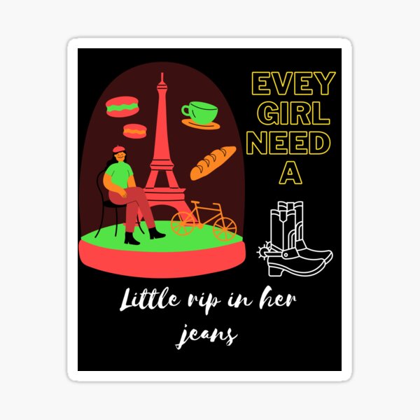 "Every Girl Needs A Little Rip In Her Jeans." Sticker for Sale by ...