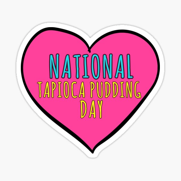 "National Tapioca Pudding Day" Sticker for Sale by Leila-Burtuqali ...