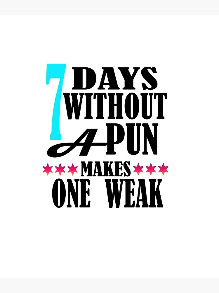 "Seven Days Without A Pun Makes One Weak" Poster for Sale by Golden ...