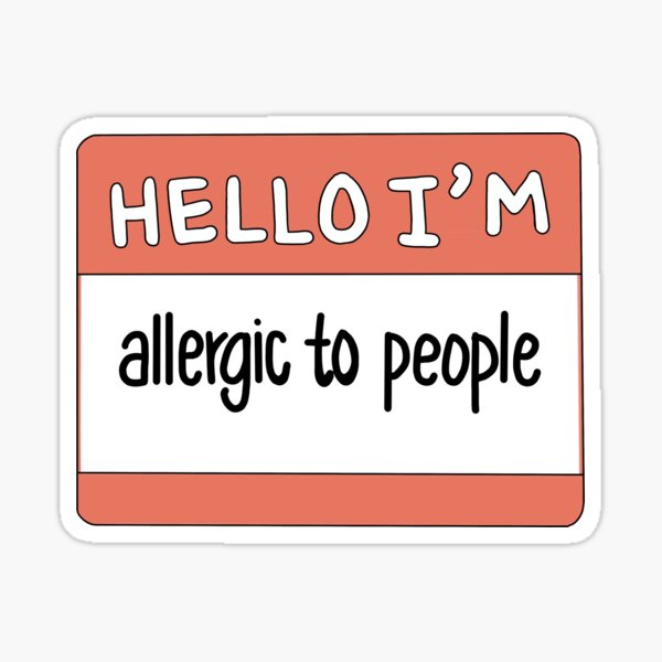 Hello Im Allergic To People Sticker For Sale By Thecoookiegal