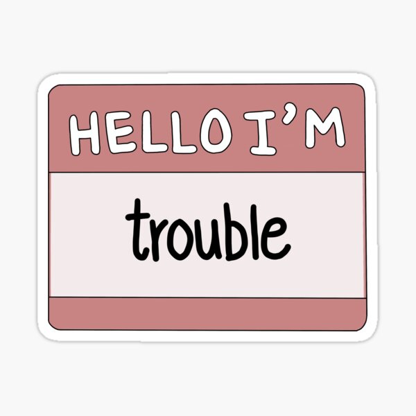 "Hello I'm Trouble" Sticker for Sale by thecoookiegal | Redbubble