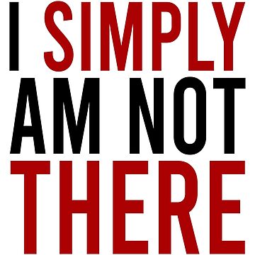 "I simply am not there " Essential T-Shirt for Sale by Bigilyy | Redbubble