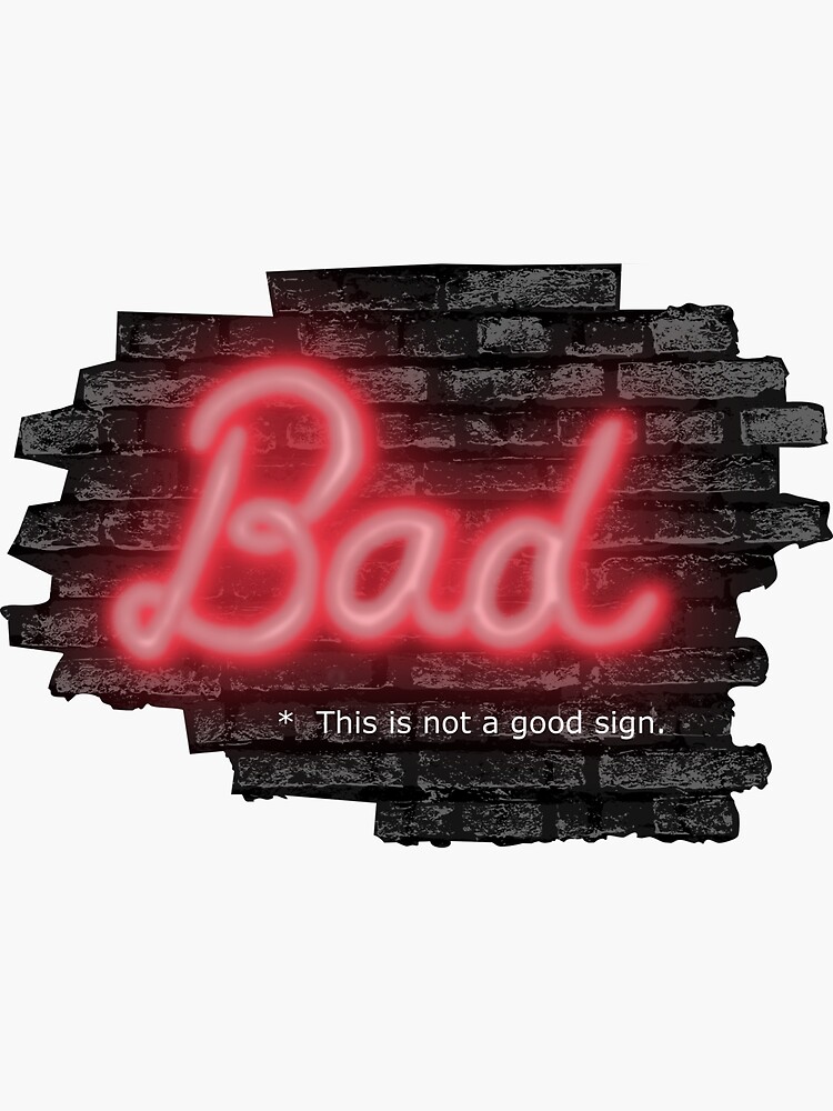 "Bad This is not a good sign, Neon. Puns and Humor." Sticker for Sale ...