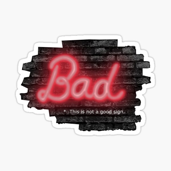 "Bad This is not a good sign, Neon. Puns and Humor." Sticker for Sale ...