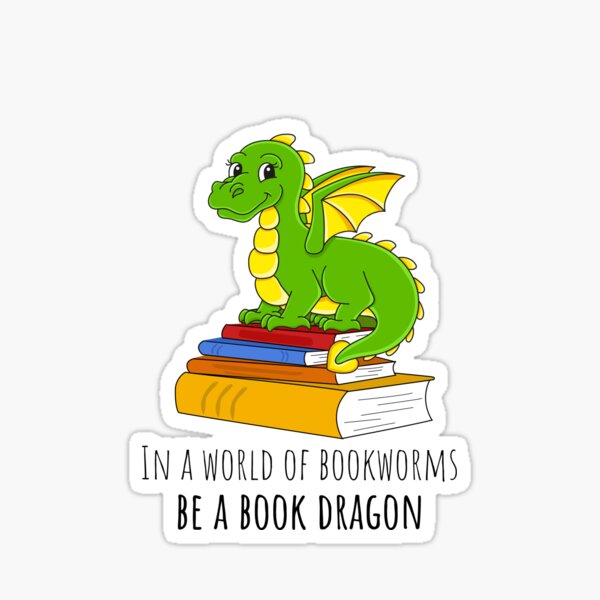 "In A World Of Bookworms Be A Book Dragon" Sticker for Sale by ...