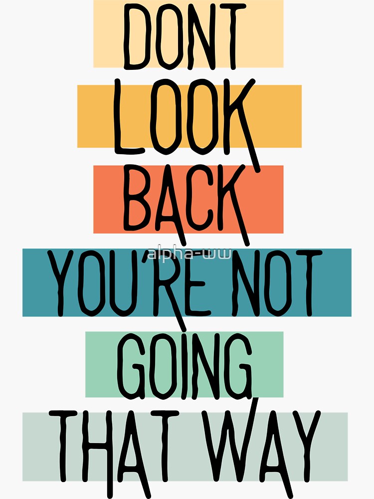 "Dont Look Back Youre Not Going That Way" Sticker for Sale by alpha-ww ...
