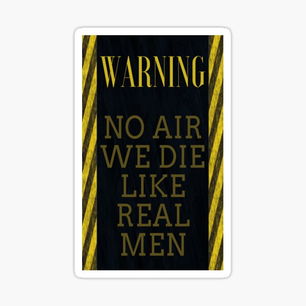 "No air we die like real men" Sticker for Sale by MoroDavinci | Redbubble