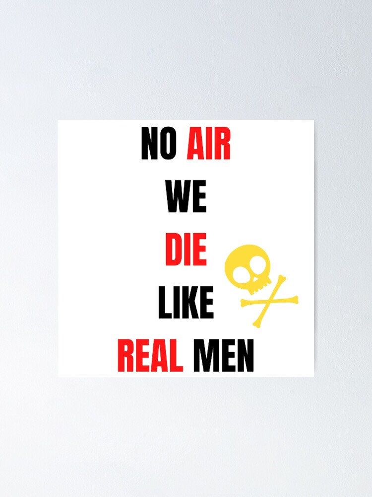 "No Air We Die like Real Men" Poster for Sale by printory | Redbubble