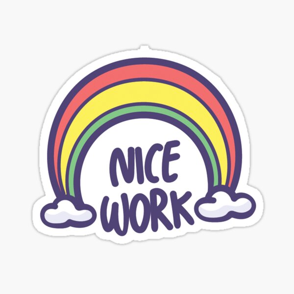 "Nice Work" Sticker for Sale by AbMalk | Redbubble