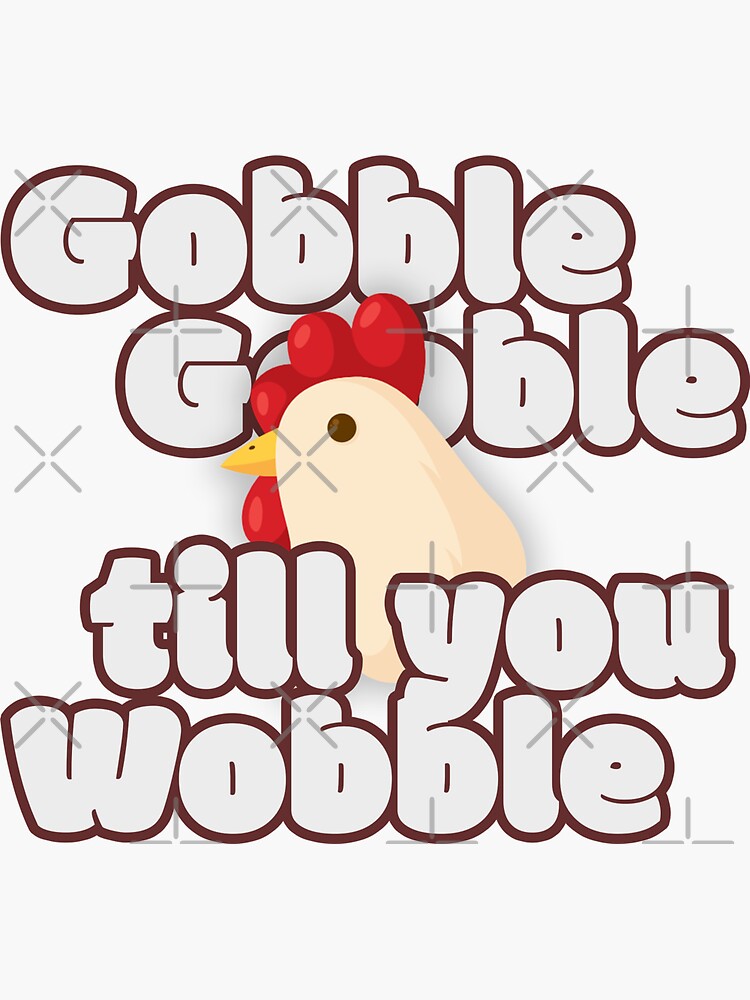 "Gooble Wobble | ThanksGiving 2022" Sticker for Sale by Create-It ...