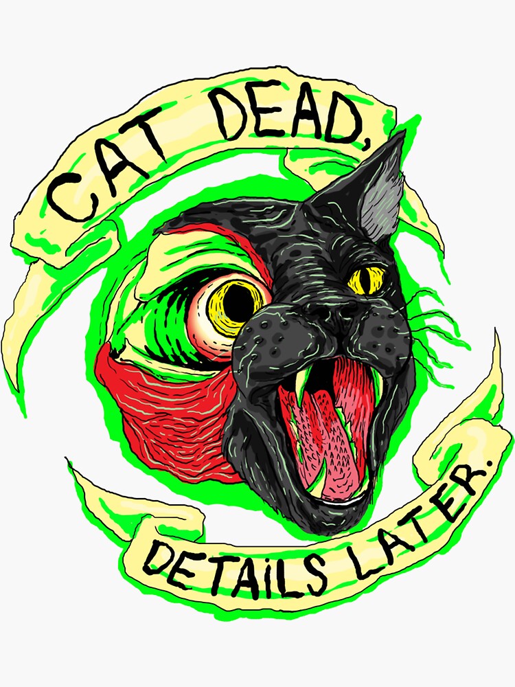 "CAT DEAD DETAILS LATER" Sticker for Sale by DorcaYundt | Redbubble