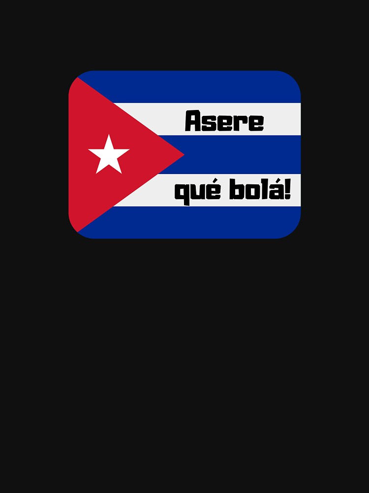 "Asere qué bolá Cuban Flag T Shirt" T-shirt for Sale by HaraldHodenhans ...