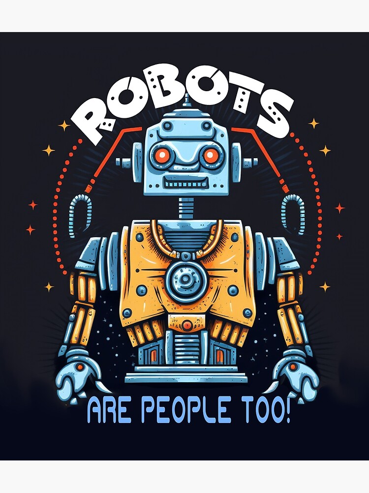 "Robots Are People Too" Poster for Sale by KonkDesign | Redbubble