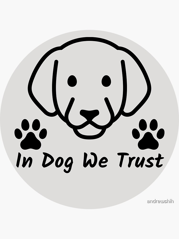 "In Dog We Trust - Cute, Funny, Classy" Sticker for Sale by andrewshih ...