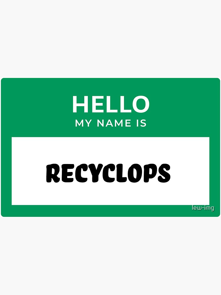 "Hello My Name Is Recyclops" Sticker for Sale by lew-img | Redbubble