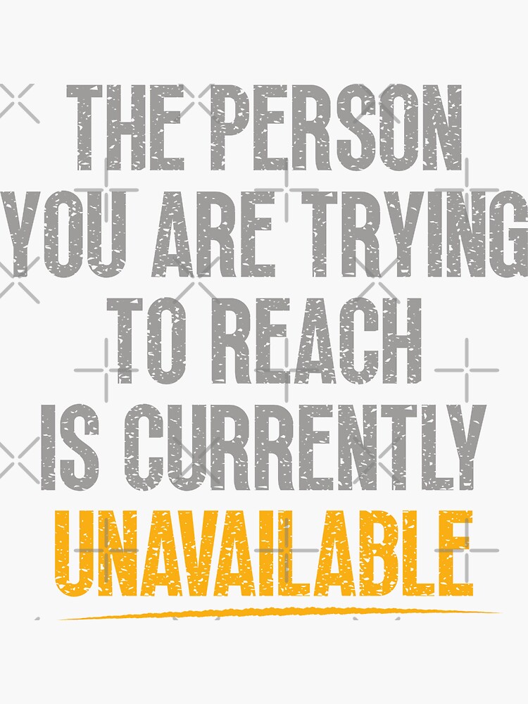 "The person you are trying to reach is currently unavailable" Sticker ...
