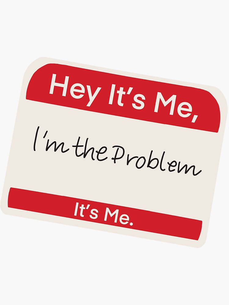 "Hey it’s me I’m the problem it’s me" Sticker for Sale by RoddandCone ...