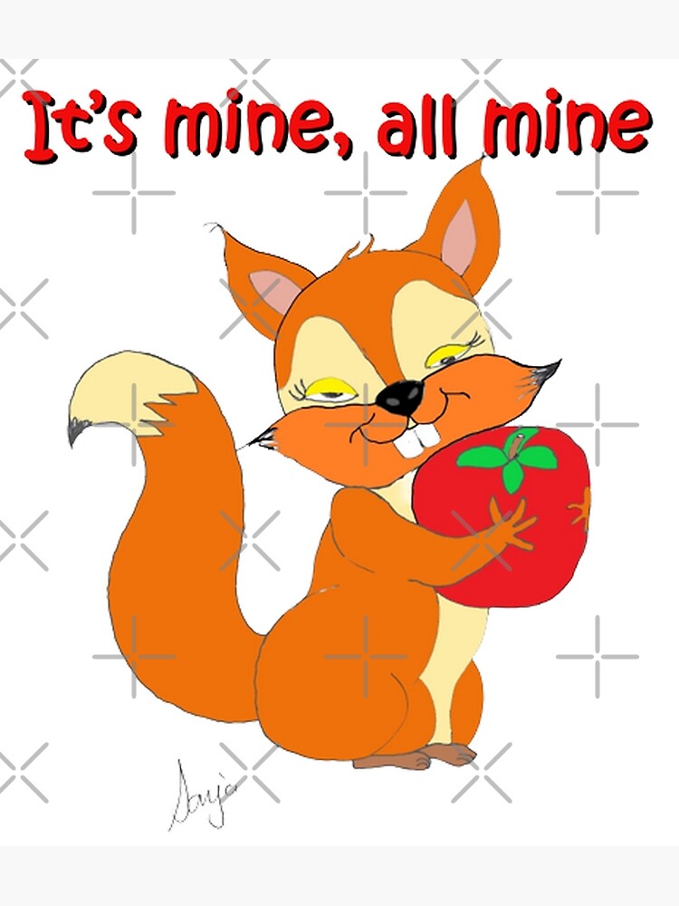 "It's Mine all Mine" Poster for Sale by SonjadP | Redbubble