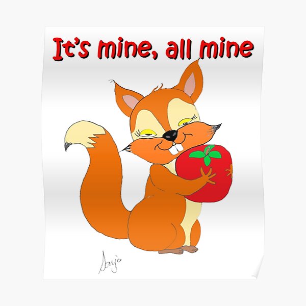 "It's Mine all Mine" Poster for Sale by SonjadP | Redbubble