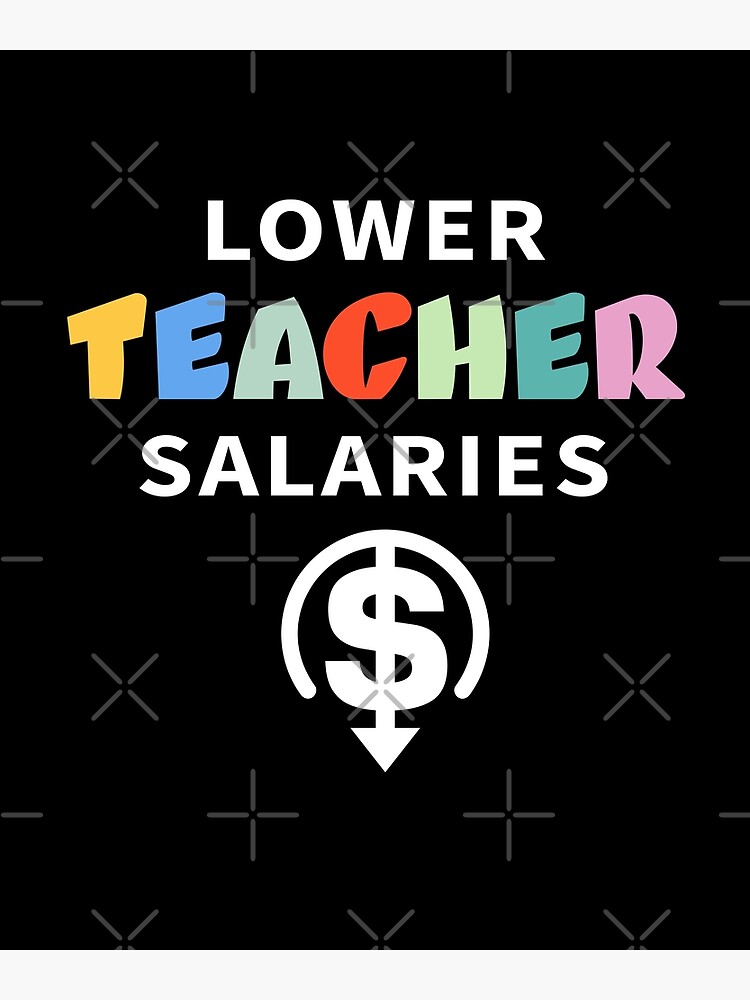 Lower Teacher Salaries Education Lower Teacher Salaries Lower Teacher ...