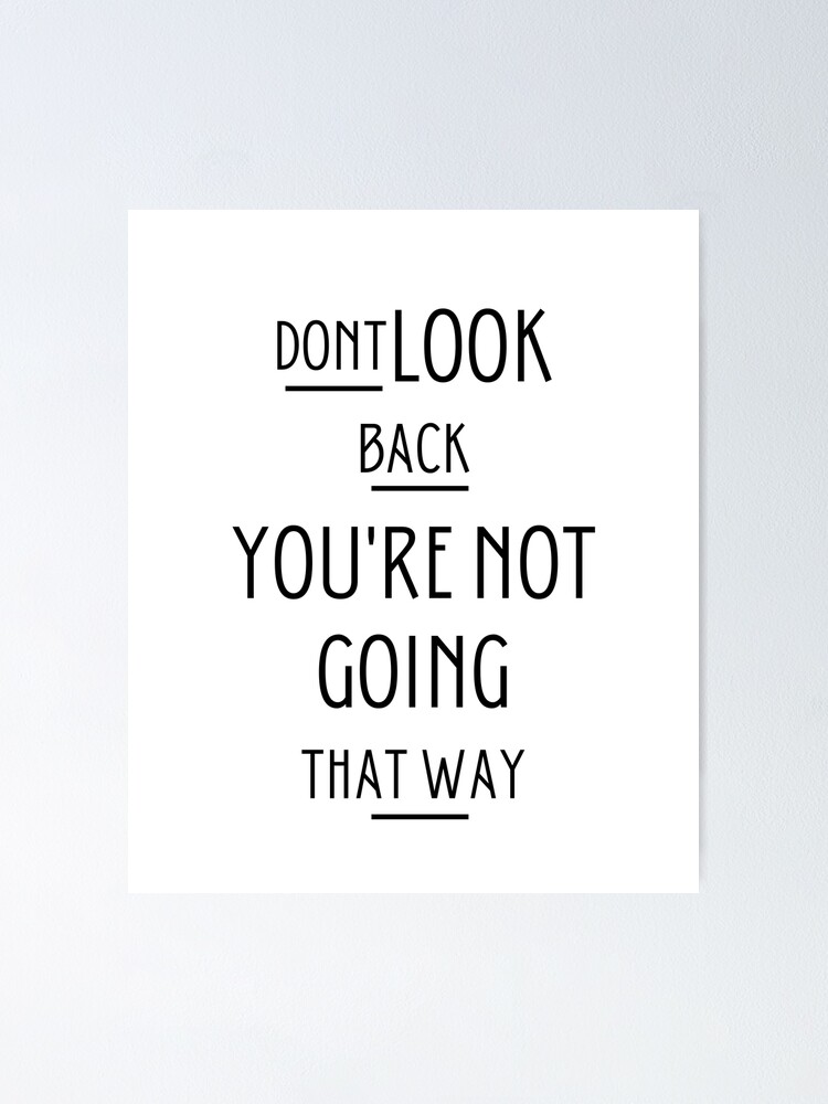 "Dont Look Back Youre Not Going That Way | black and white typography ...