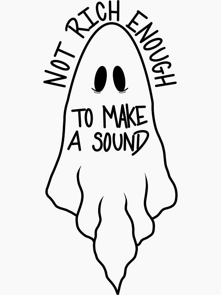 "Not Rich Enough To Make A Sound " Sticker for Sale by HaleighMade ...