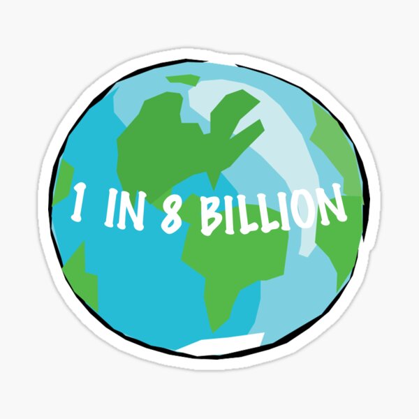 "One in Eight Billion " Sticker for Sale by Ambilart1 | Redbubble