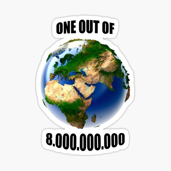 "ONE OF 8,000,000,000, 8-BILLION Funny Population Meme" Sticker for ...