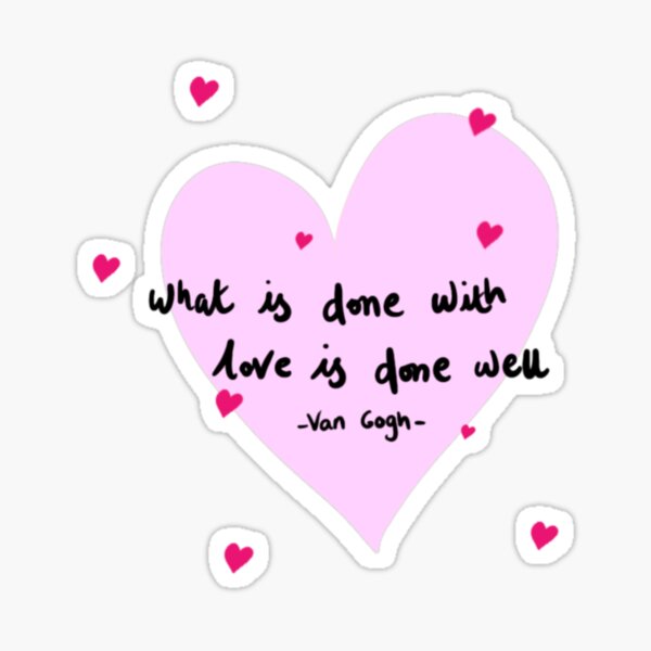 "What is done with love is done well" Sticker for Sale by Sophi-123 ...