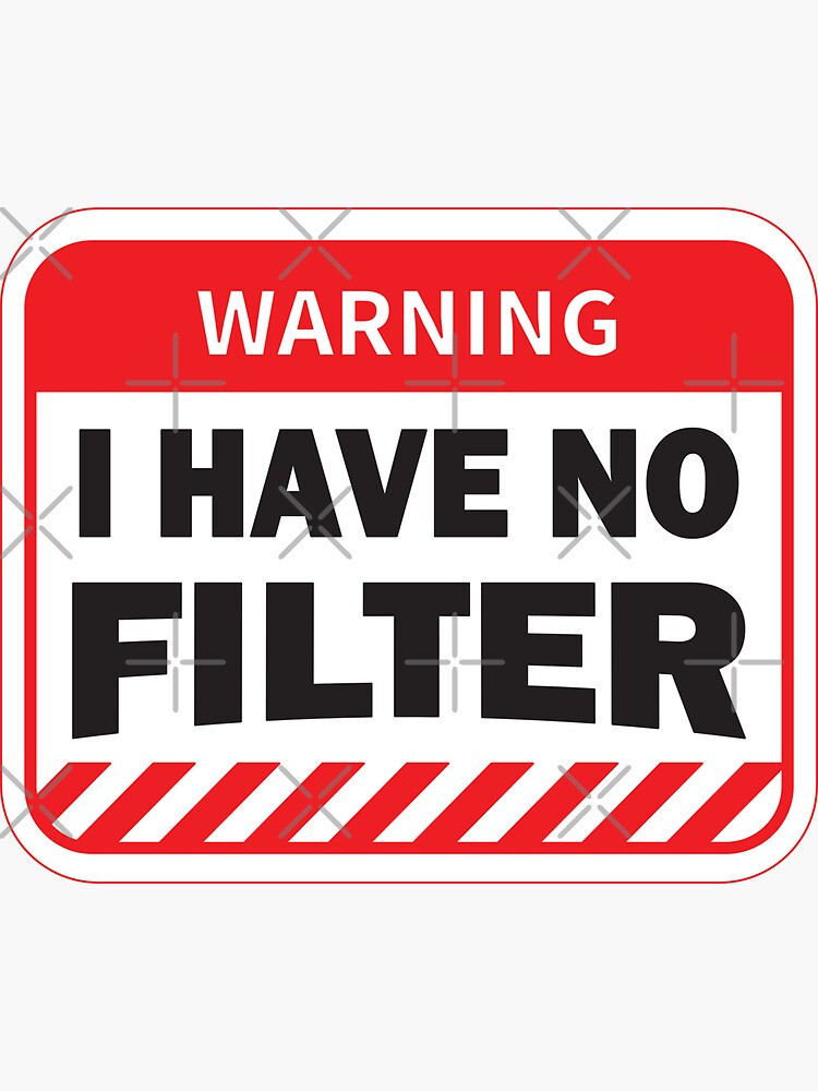 "I have no Filter - Human Warning Sign " Sticker for Sale by ...