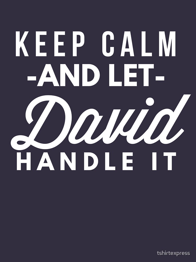"Keep Calm and let David handle it" T-shirt for Sale by tshirtexpress ...