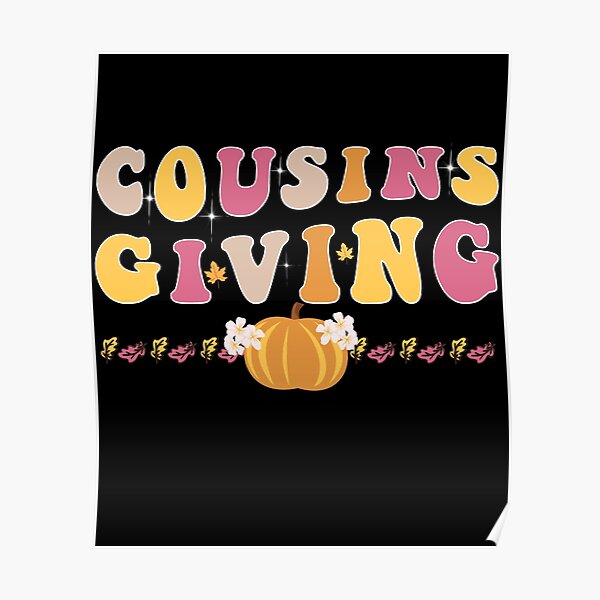 "Cousins giving, thanksgiving matching cousins " Poster for Sale by ...