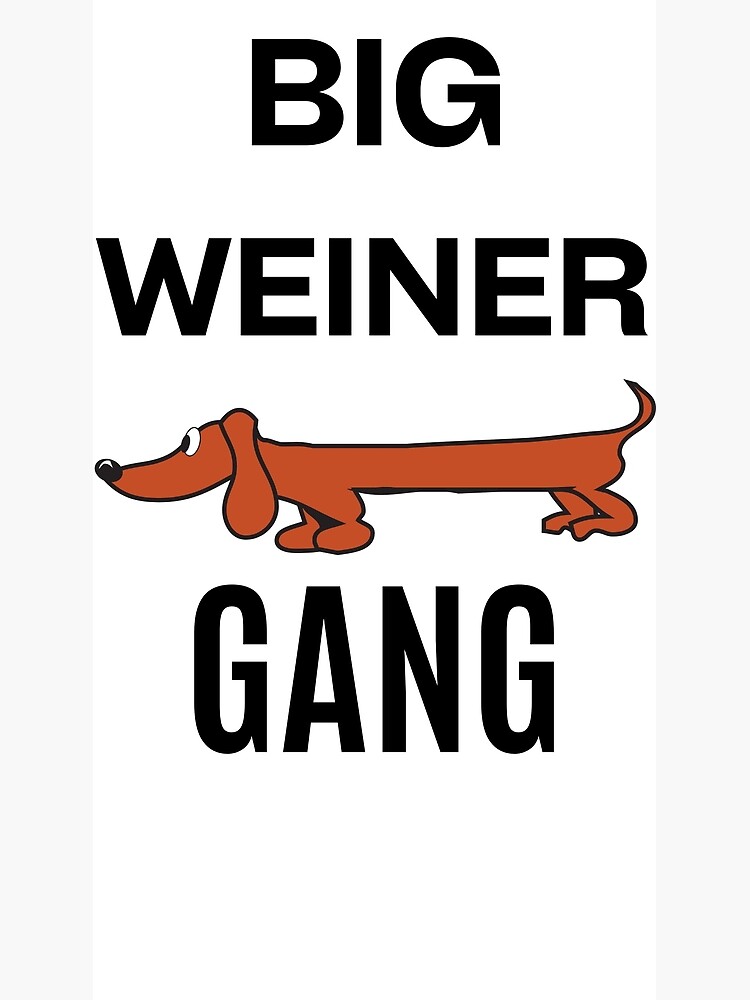 ""Big Weiner Gang" Funny Dog Design" Poster for Sale by KeaneTheMachine ...