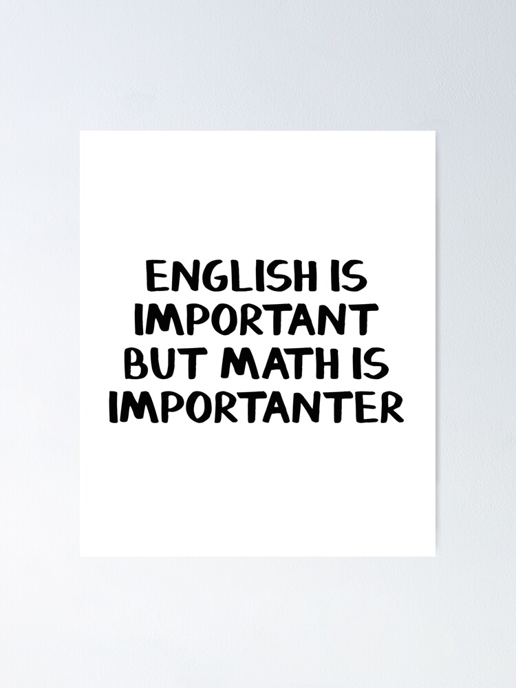 "English is important but math is importanter" Poster for Sale by ...