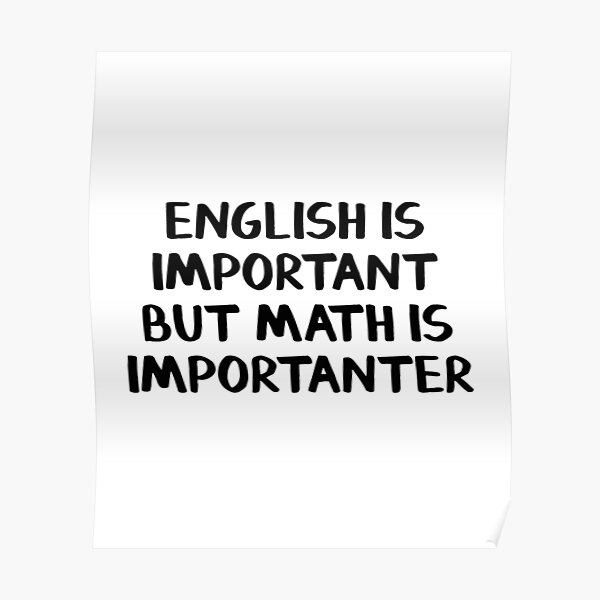 "English is important but math is importanter" Poster for Sale by ...