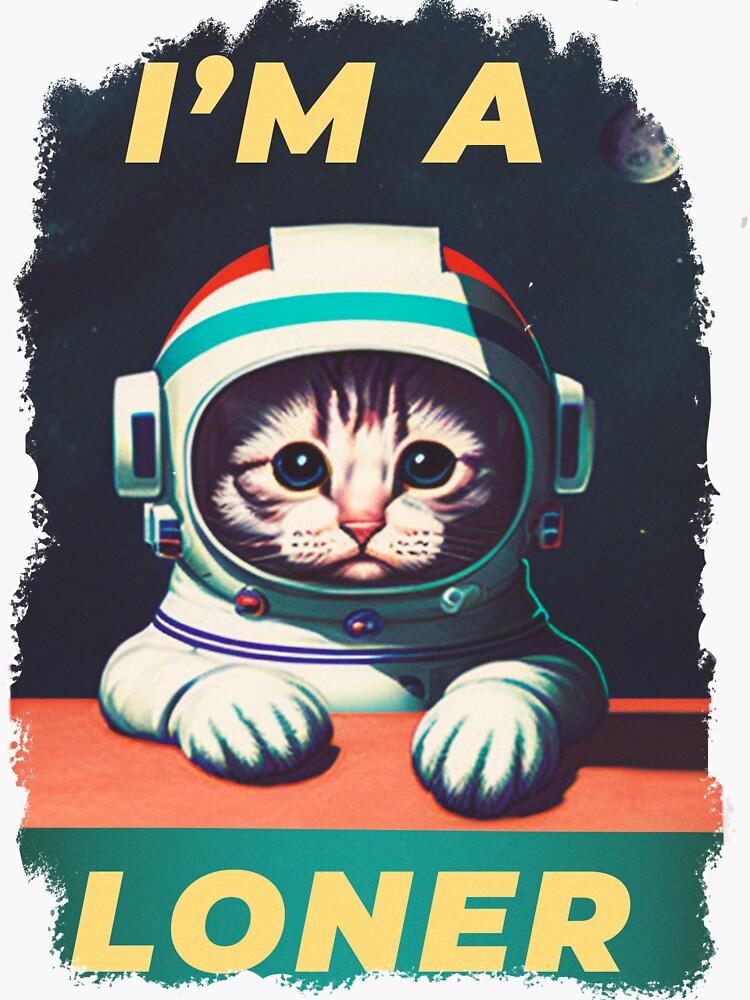 "I'm a Loner Astronaut Cat" Sticker for Sale by PoormanToast | Redbubble
