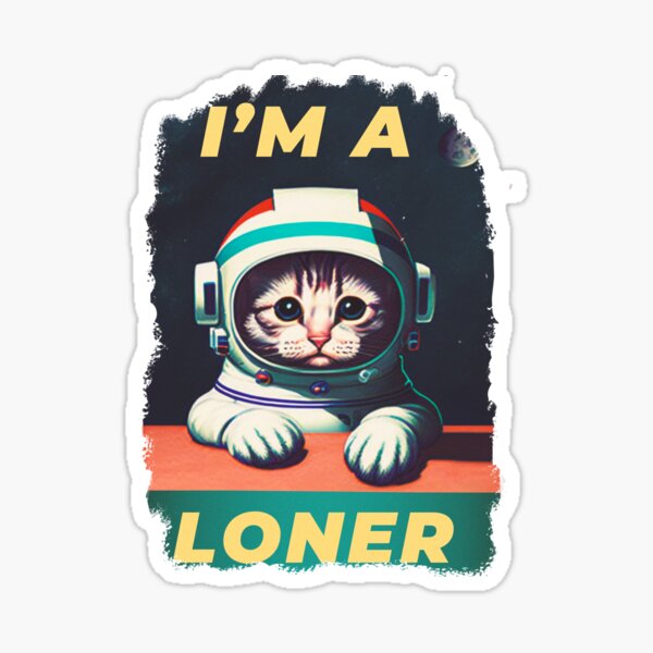 "I'm a Loner Astronaut Cat" Sticker for Sale by PoormanToast | Redbubble