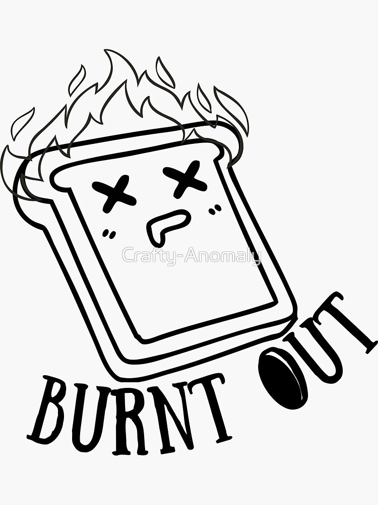 "Burned out Burnt out toast student work humor" Sticker for Sale by ...