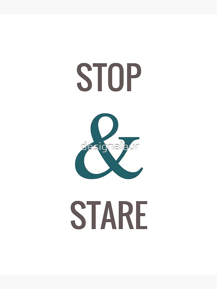 "Stop & Stare" Poster for Sale by designalaur | Redbubble
