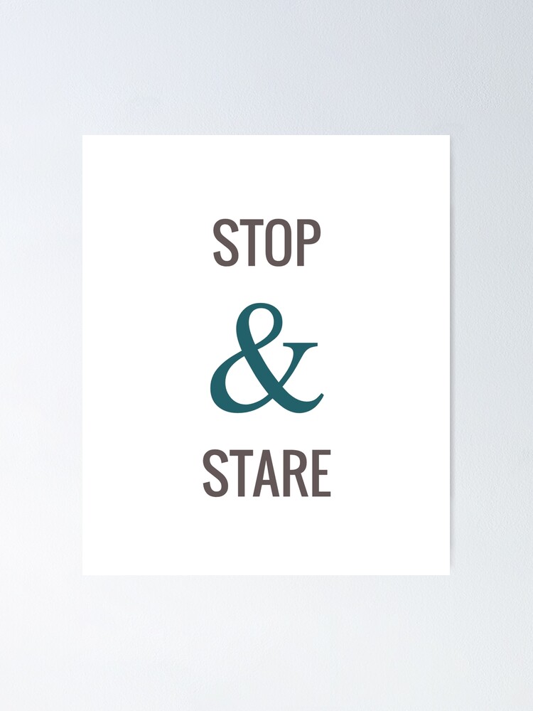 "Stop & Stare" Poster for Sale by designalaur | Redbubble
