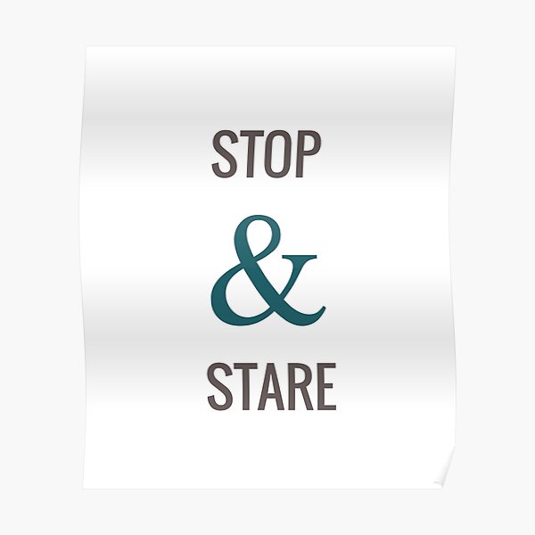 "Stop & Stare" Poster for Sale by designalaur | Redbubble